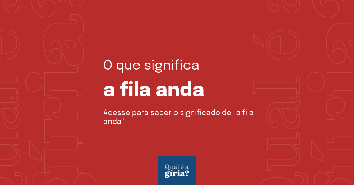 O que significa a fila anda? - Qual é a Gíria?
