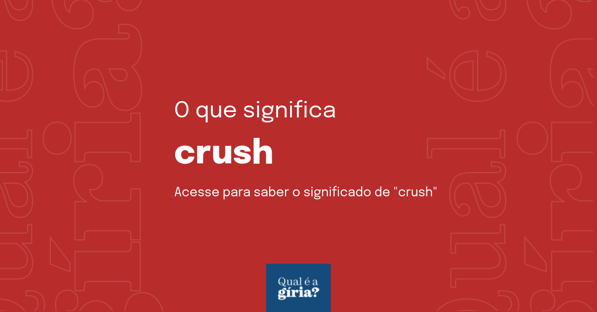 O que significa crush? Qual o significado de crush? O que é crush ...