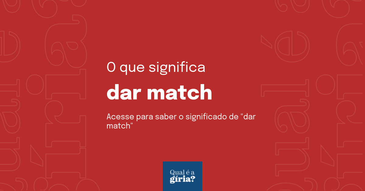 O que significa dar match? - Qual é a Gíria?
