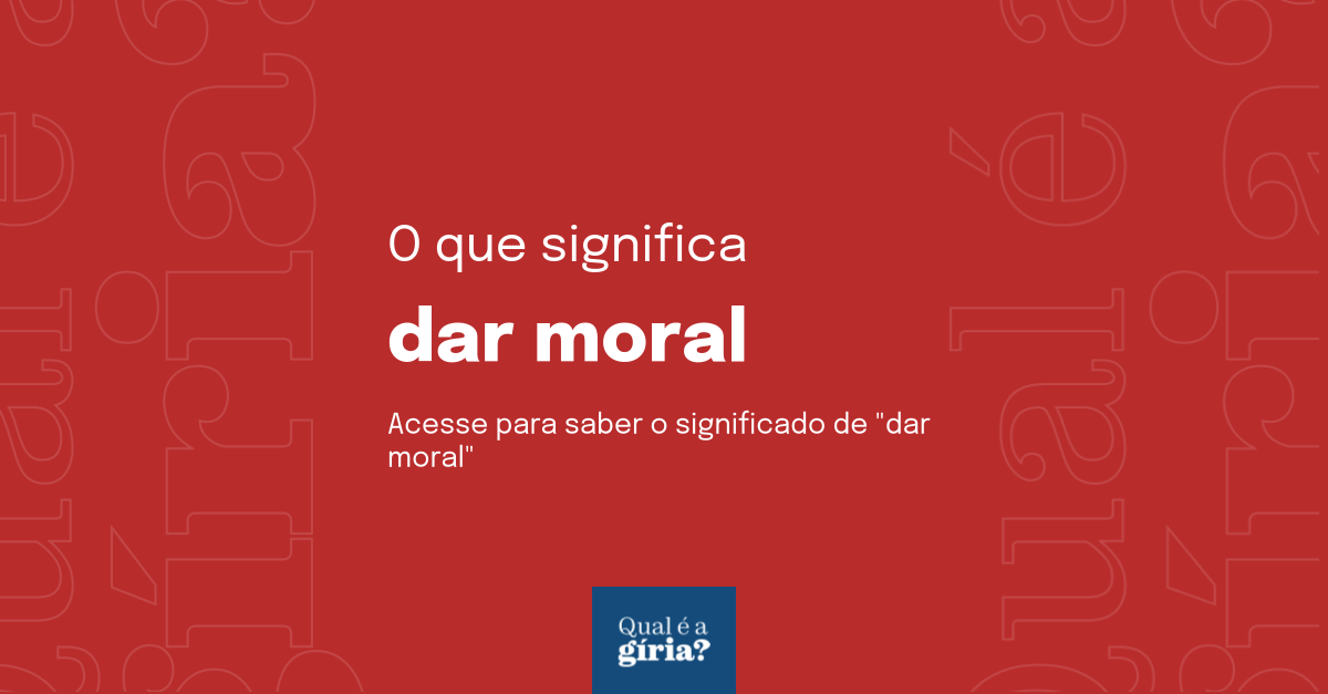 O que significa dar moral? Qual o significado de dar moral? O que é dar ...