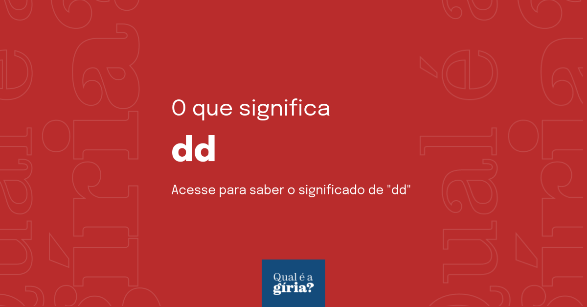 O que significa dd? Qual o significado de dd? O que é dd? Todas essas ...