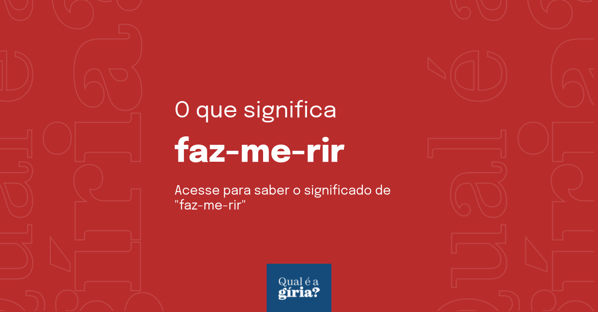 O que significa faz-me-rir? - Qual é a Gíria?