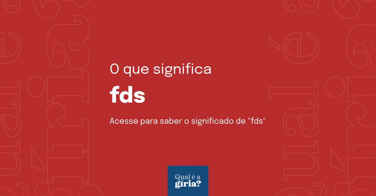 O que significa fds? Qual o significado de fds? O que é fds? Todas ...