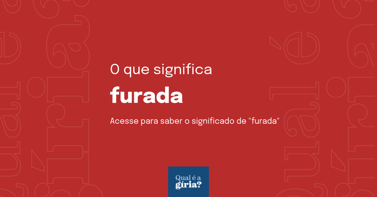 O que significa furada? Qual o significado de furada? O que é furada ...