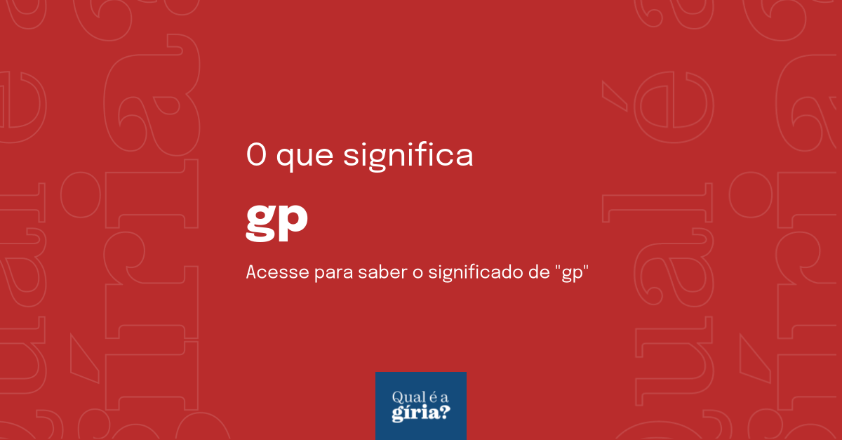 O que significa gp? Qual o significado de gp? O que é gp? Todas essas ...