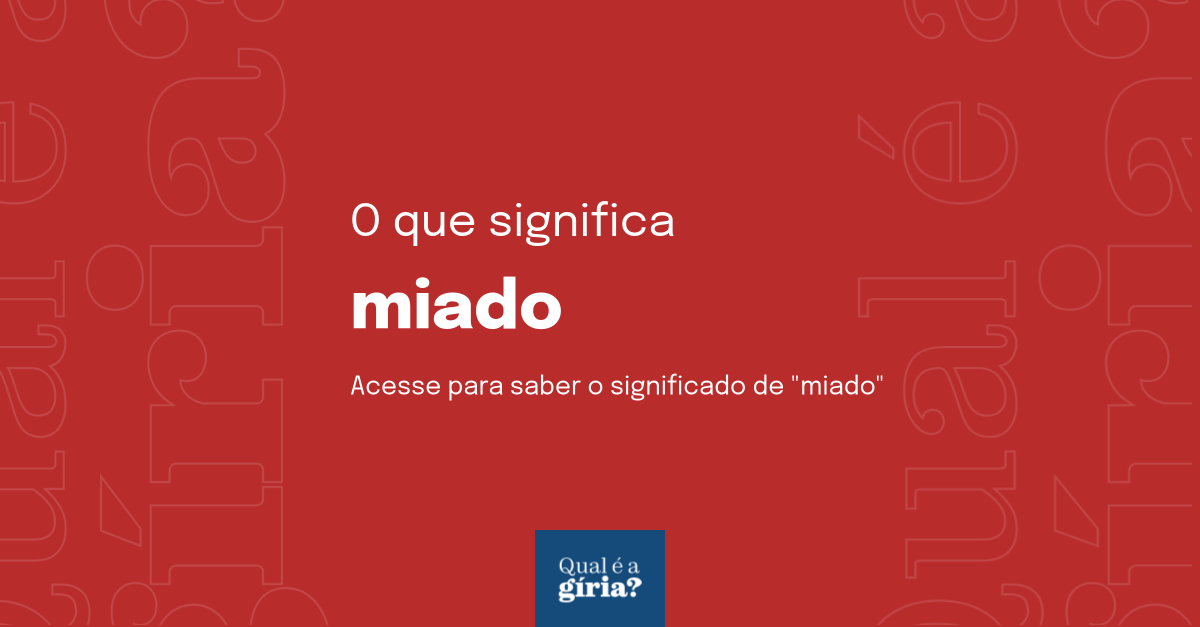 O que significa miado? - Qual é a Gíria?