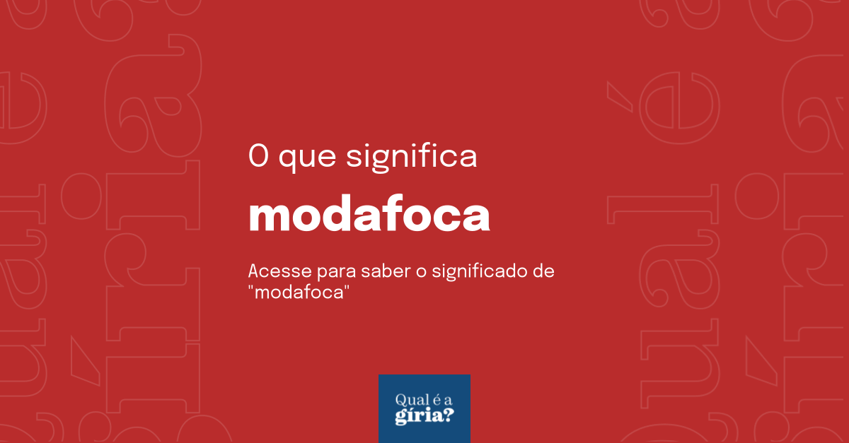 O que significa modafoca? - Qual é a Gíria?