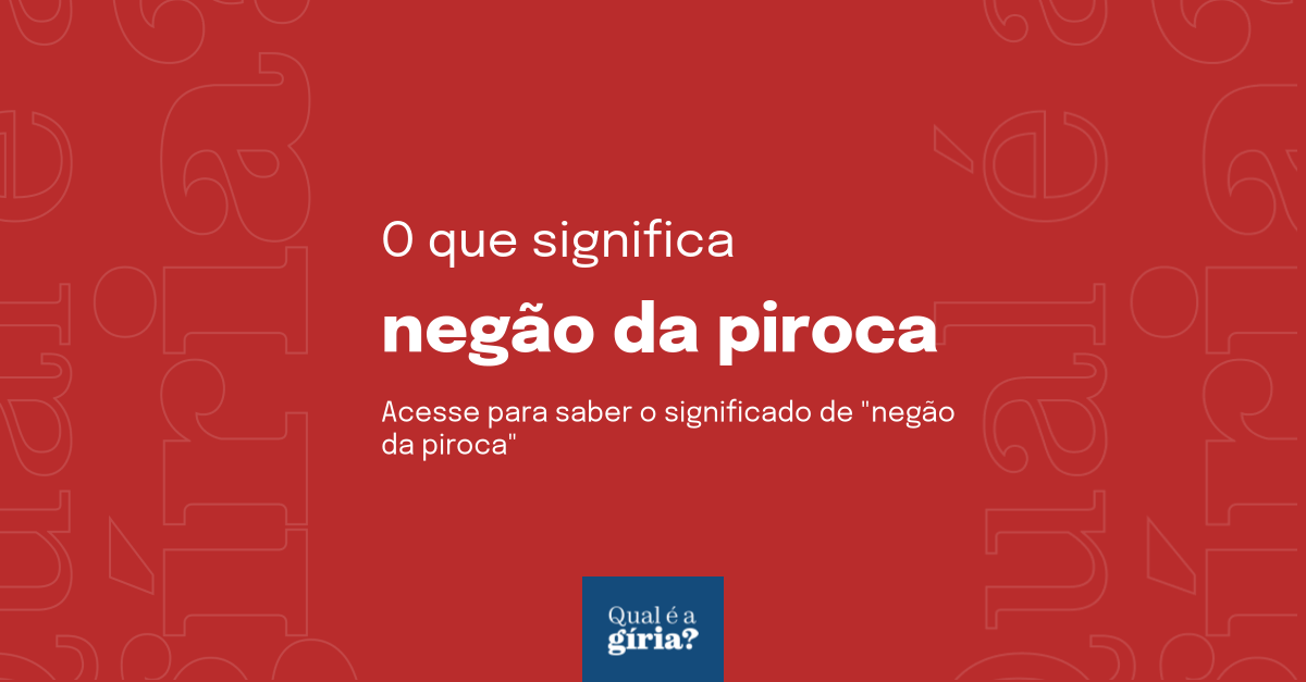 O que significa negão da piroca? Qual o significado de negão da piroca ...