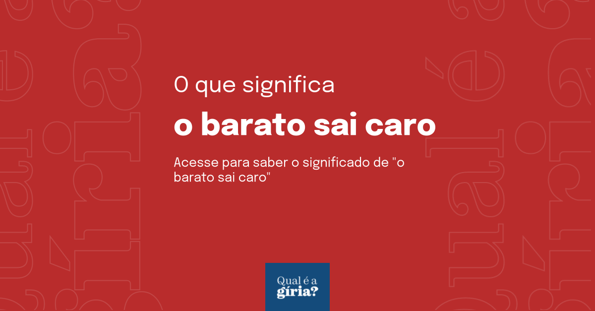 O que significa o barato sai caro? Qual o significado de o barato sai ...