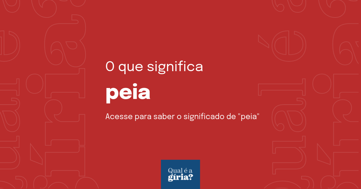 O que significa peia? - Qual é a Gíria?