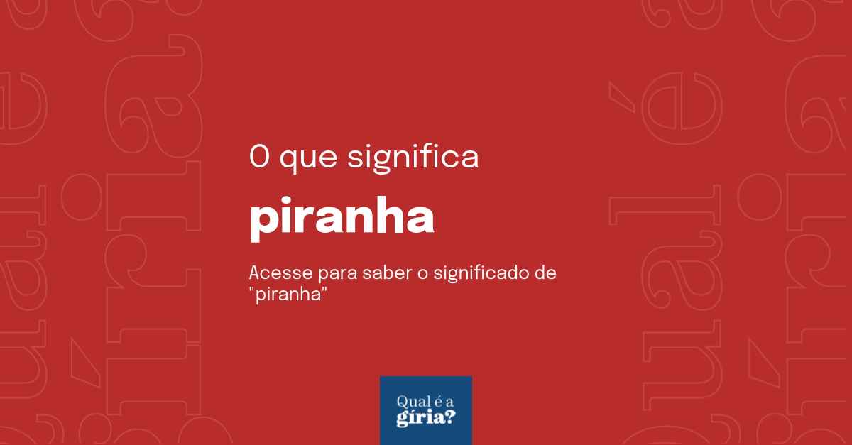 O que significa piranha? Qual o significado de piranha? O que é piranha ...