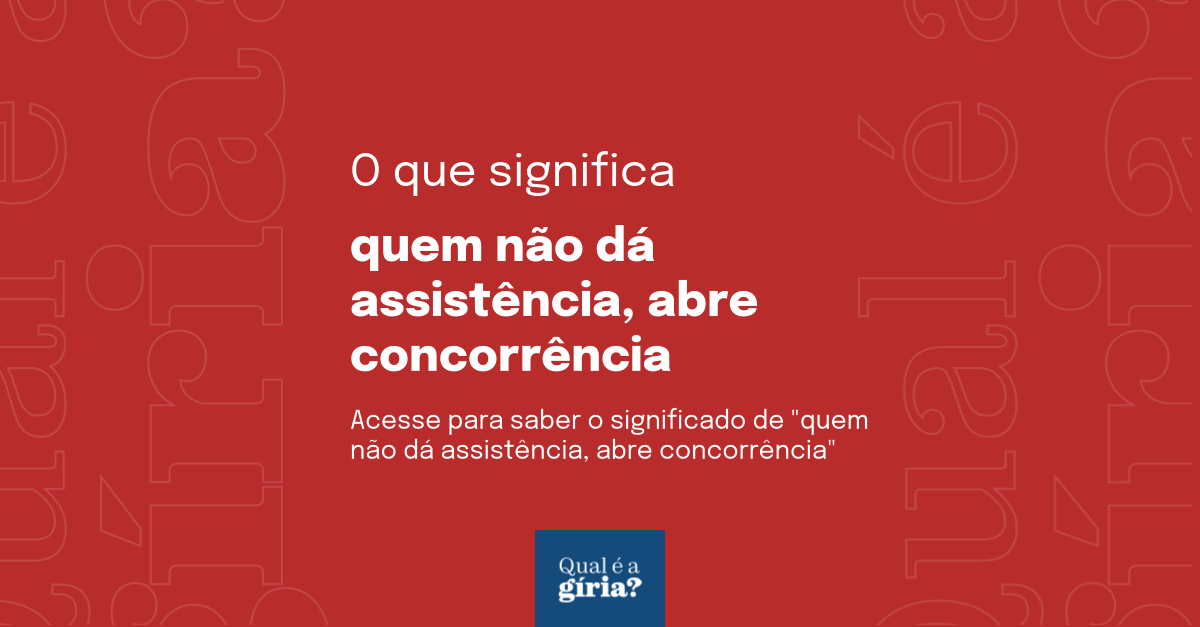 O que significa quem não dá assistência, abre concorrência? - Qual é a ...