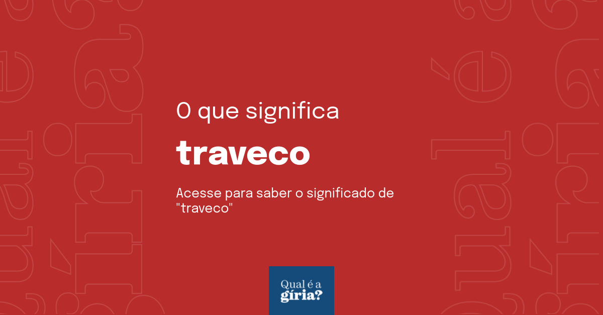 O que significa traveco? - Qual é a Gíria?