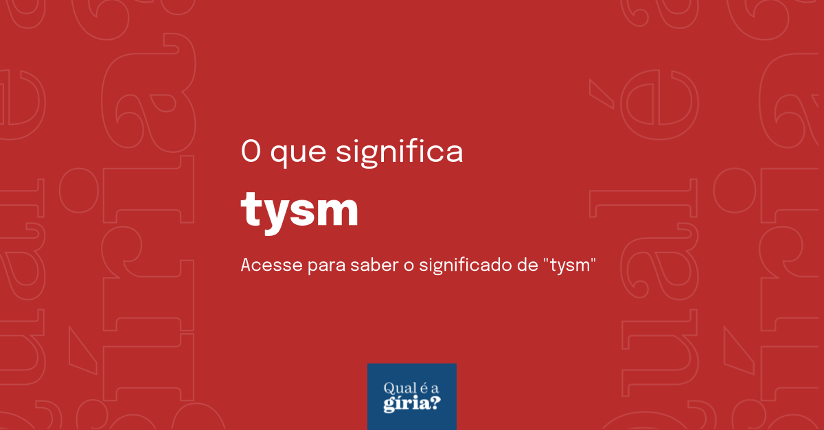 O que significa tysm? Qual o significado de tysm? O que é tysm? Todas essas respostas e muito ...