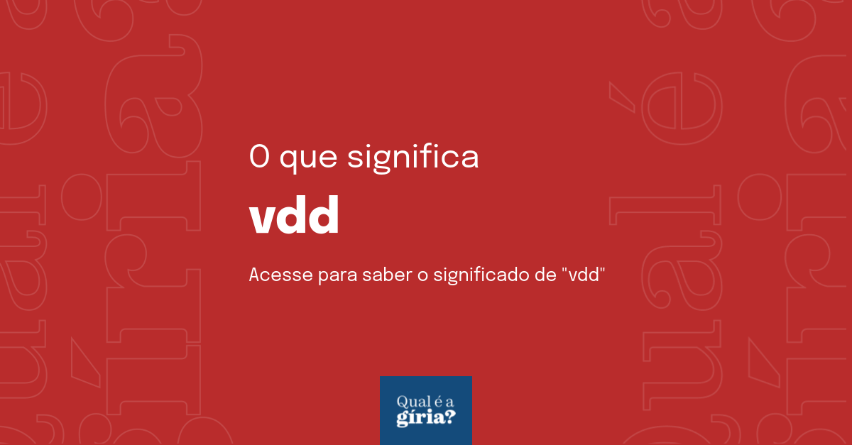O que significa vdd? - Qual é a Gíria?