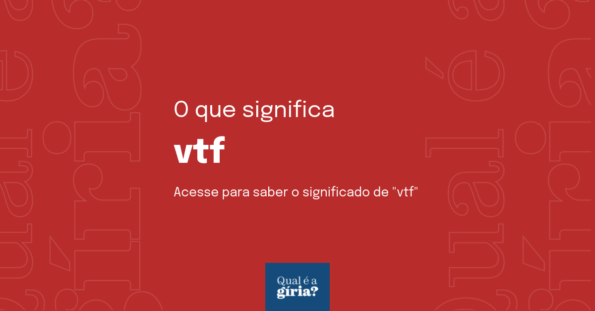 O que significa vtf? Qual o significado de vtf? O que é vtf? Todas essas respostas e muito mais ...
